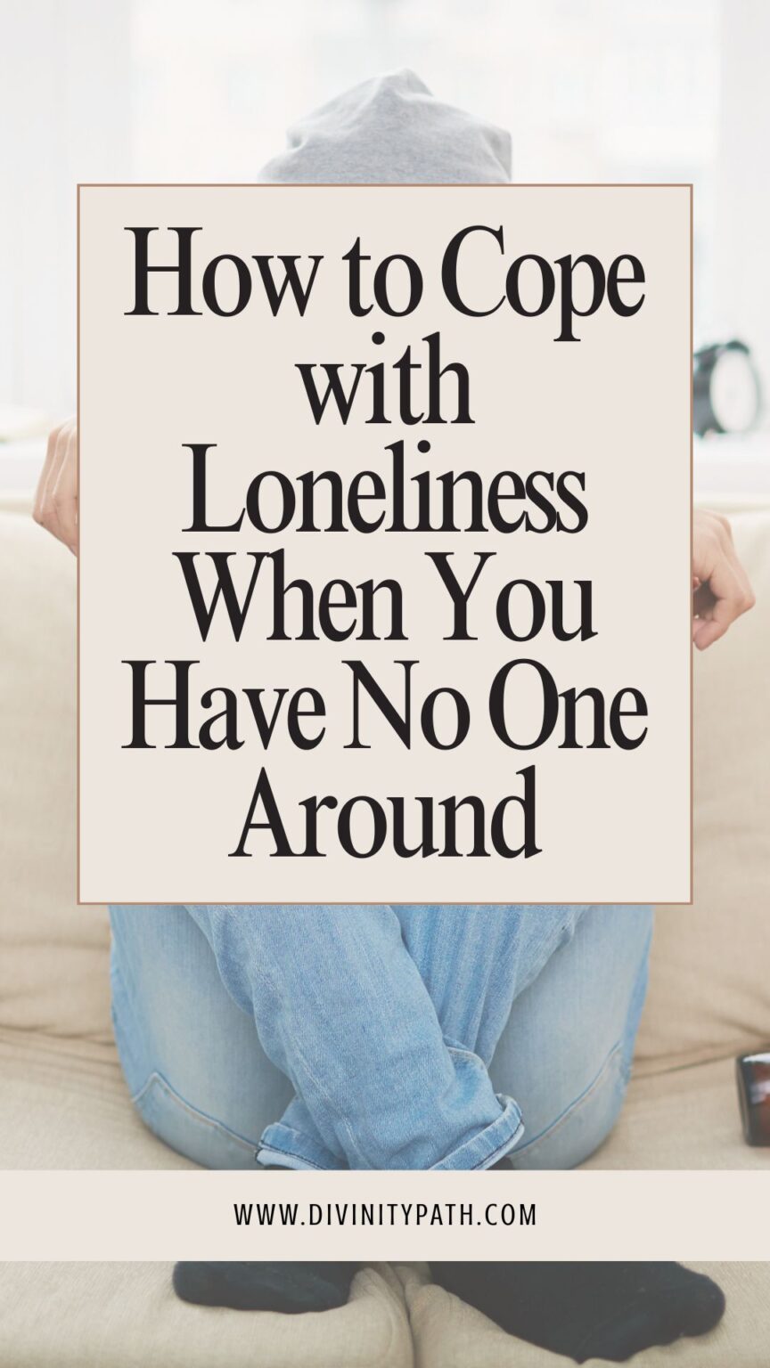 How to Cope with Loneliness When You Have No One Around